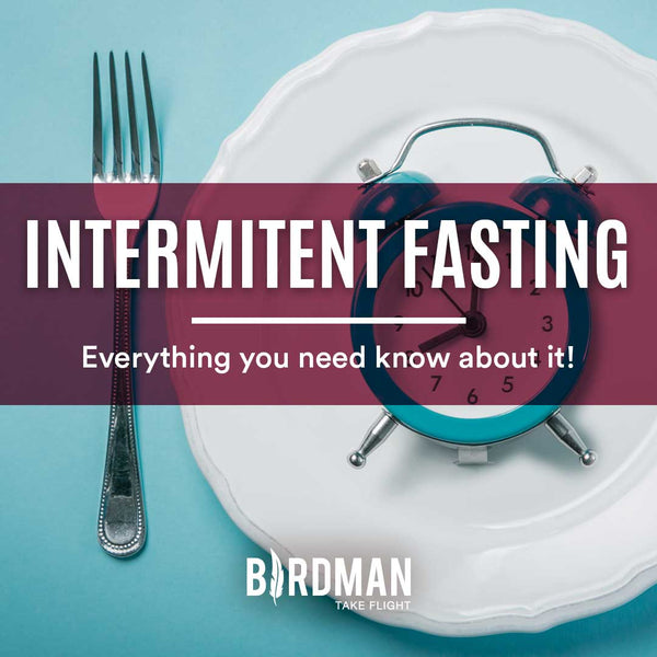 What You Need To Know About Intermittent Fasting I Birdman Life Blog