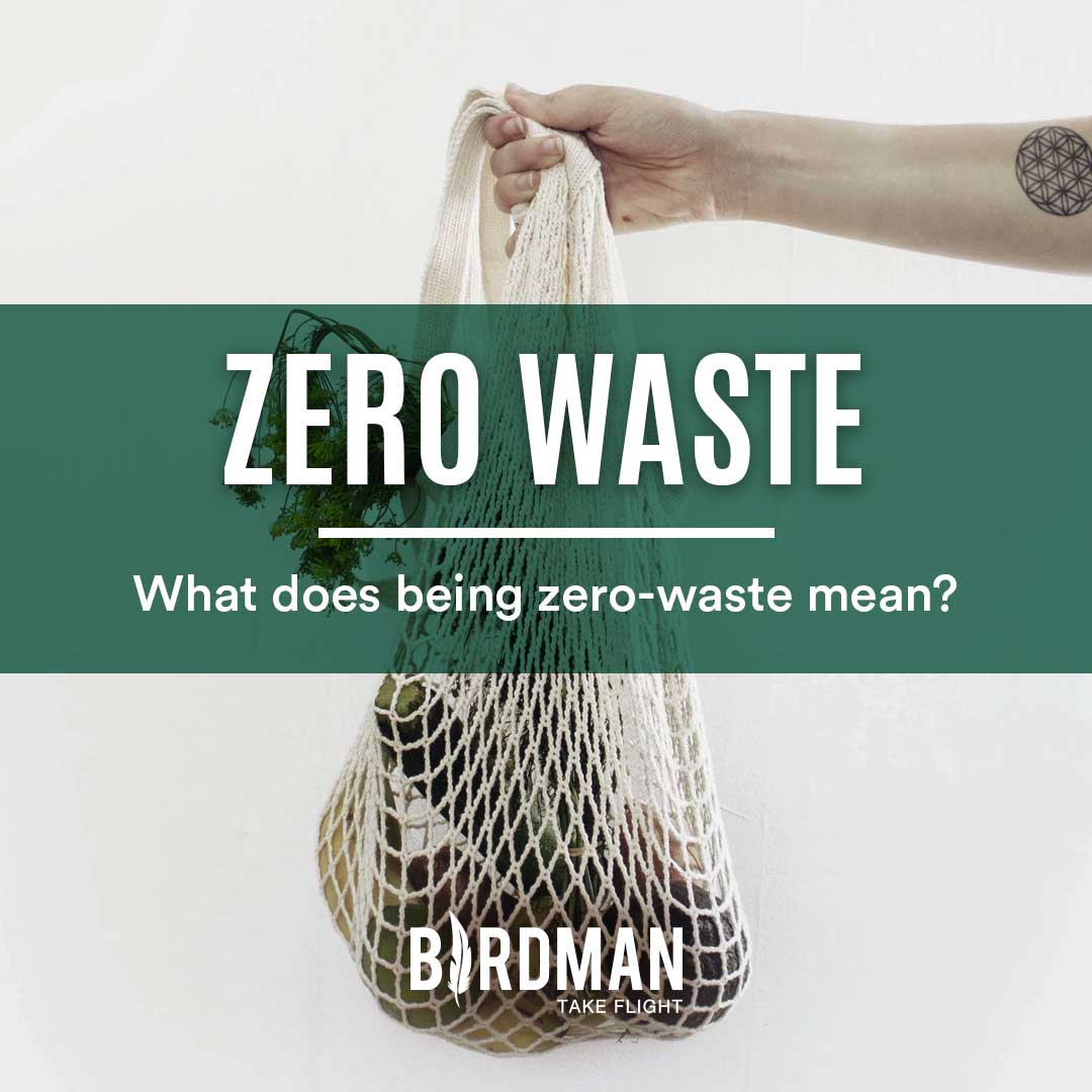 What Being Zero Waste Means I Birdman Life Blog — Birdman USA